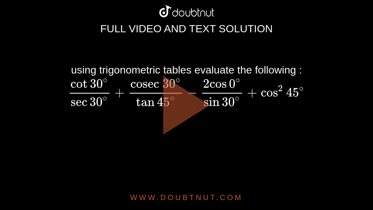Using Trigonometric Tables Evaluate The Following Cot 30 Sec