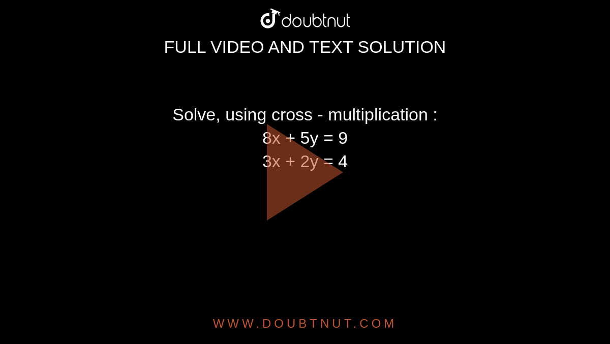 Solve Using Cross Multiplication 8x 5y 9 3x 2y 4 solve-using-cross-multiplication-8x-5y-9-3x-2y-4