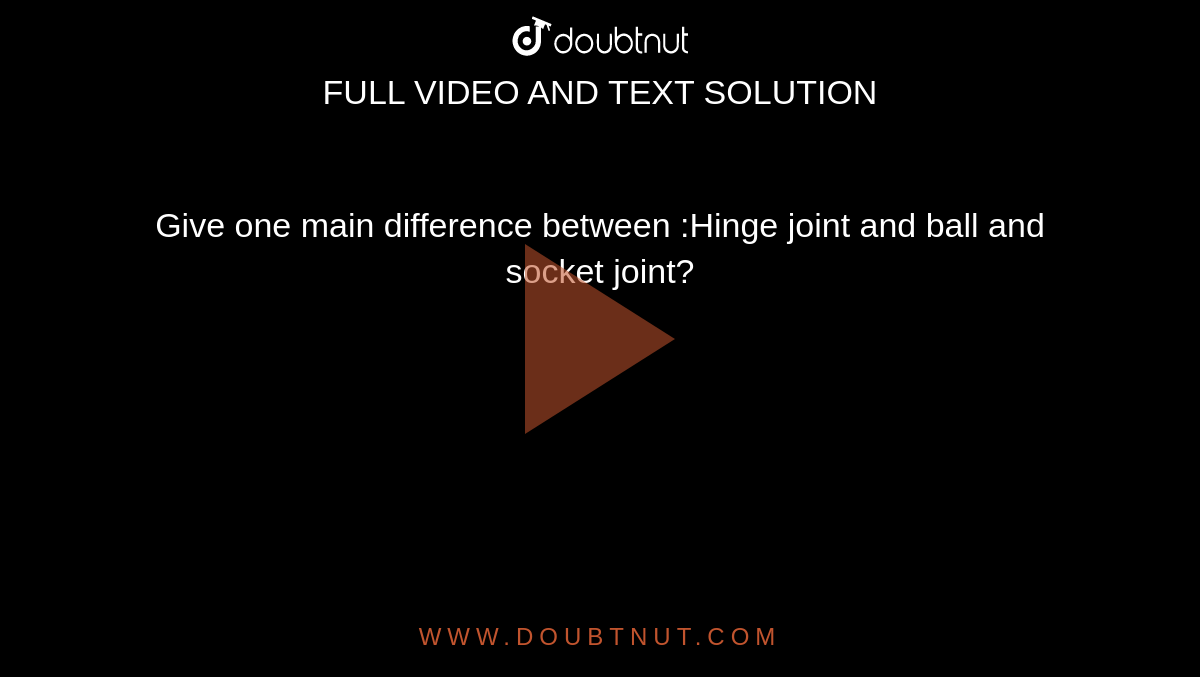 Give One Main Difference Between Hinge Joint And Ball And Socket Joint give-one-main-difference-between-hinge-joint-and-ball-and-socket-joint