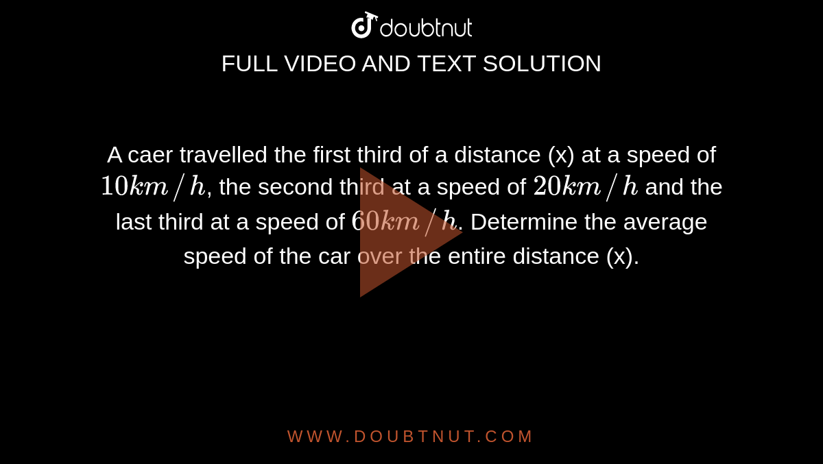 A Caer Travelled The First Third Of A Distance x At A Speed Of 10 Km