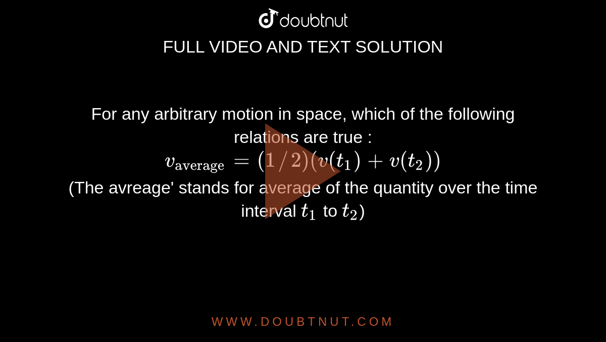 For any arbitrary motion in space, which of the following relations ar
