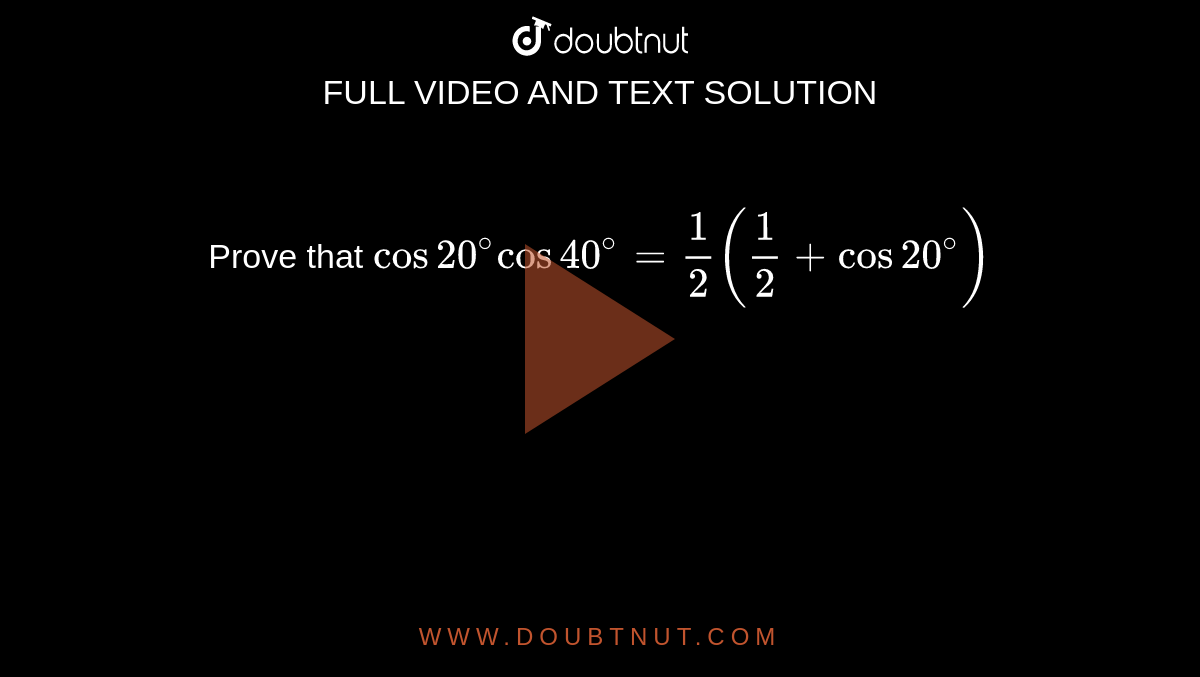 Prove that cos20^@cos 40^@=1/2(1/2+cos 20^@)
