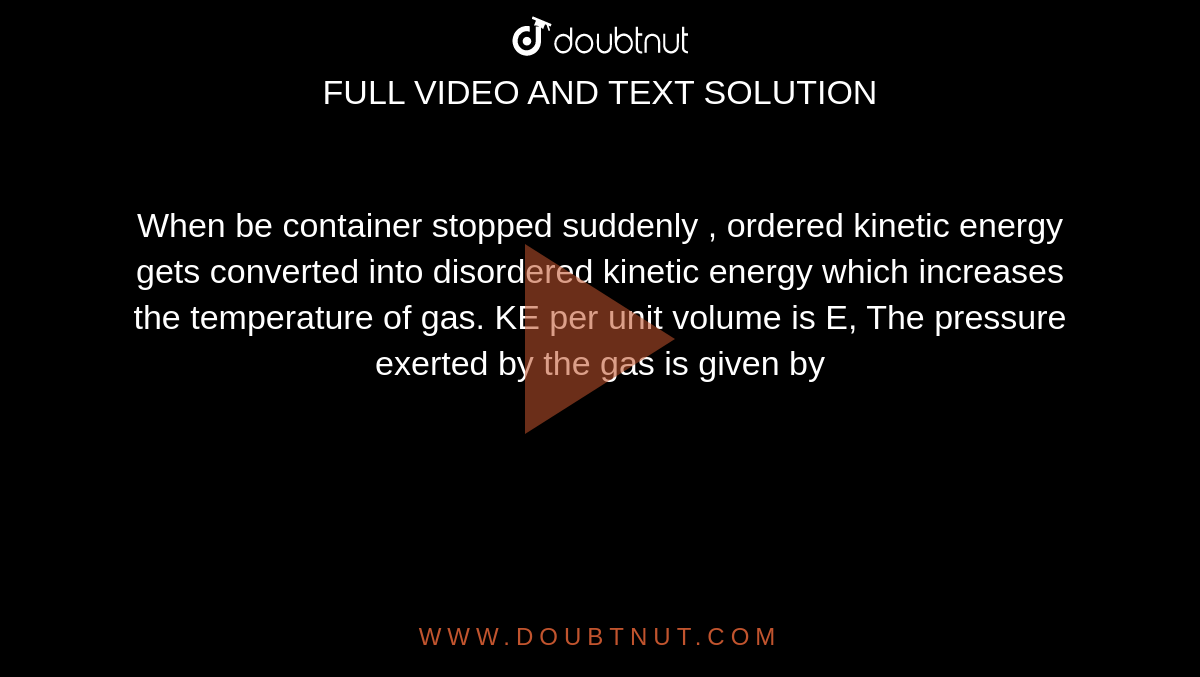 When be container stopped suddenly , ordered kinetic energy gets ...