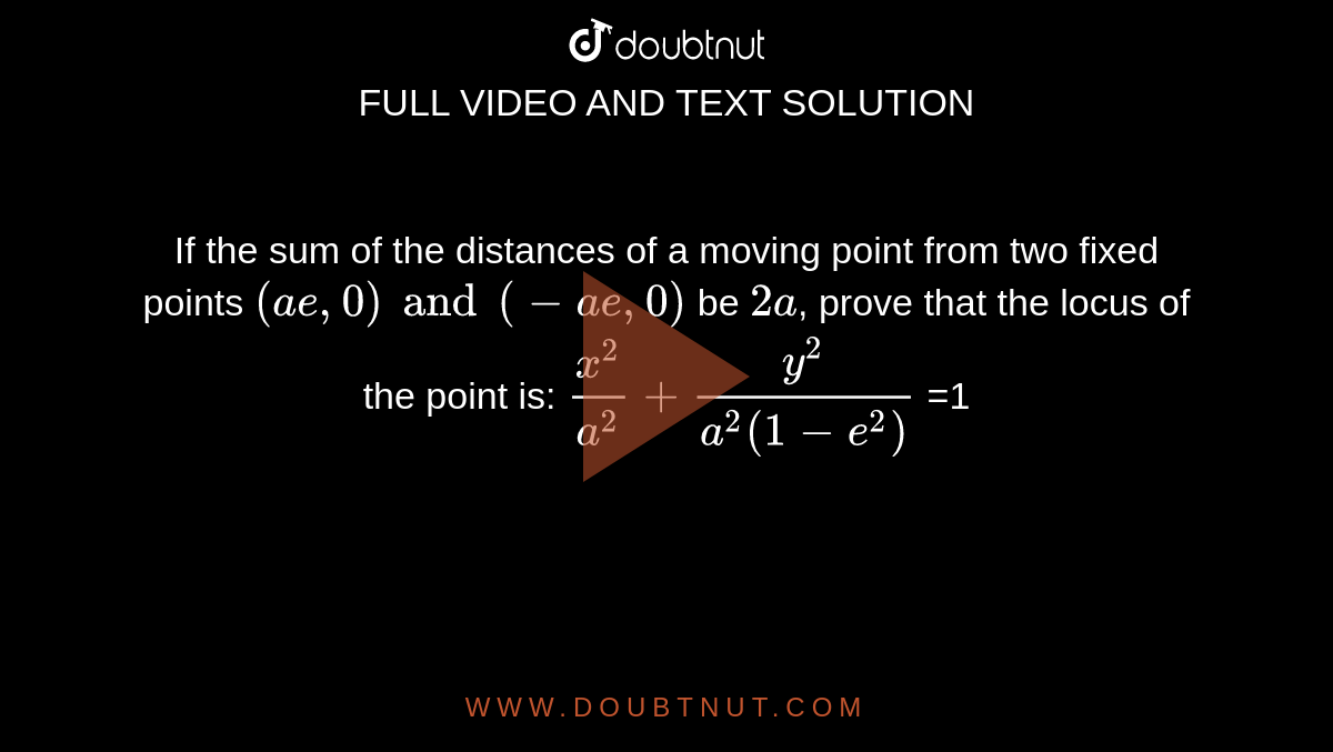 If the sum of the distances of a moving point from two fixed points (ae ...