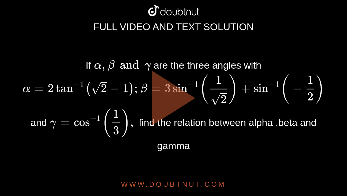 If alpha, beta and gamma are the three angles with alpha = 2tan^(-1)(s