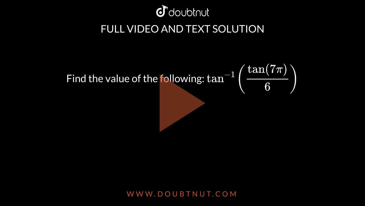 Find The Value Of The Following Tan 1 tan 7pi 6 find-the-value-of-the-following-tan-1-tan-7pi-6