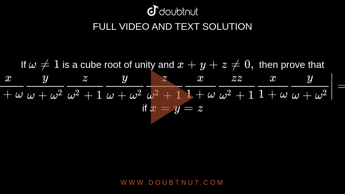If omega!=1 is a cube root of unity and x+y+z!=0, then prove that