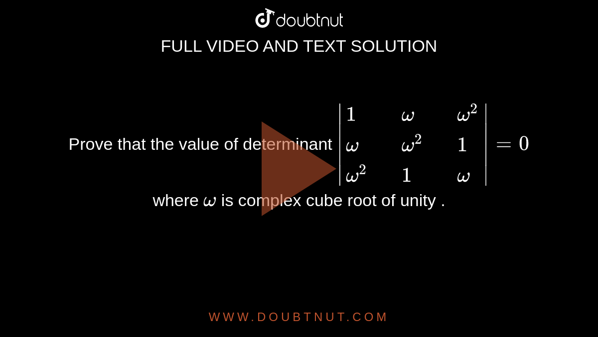 Prove that the value of determinant |{:(1,,omega,,omega^(2)),(omega