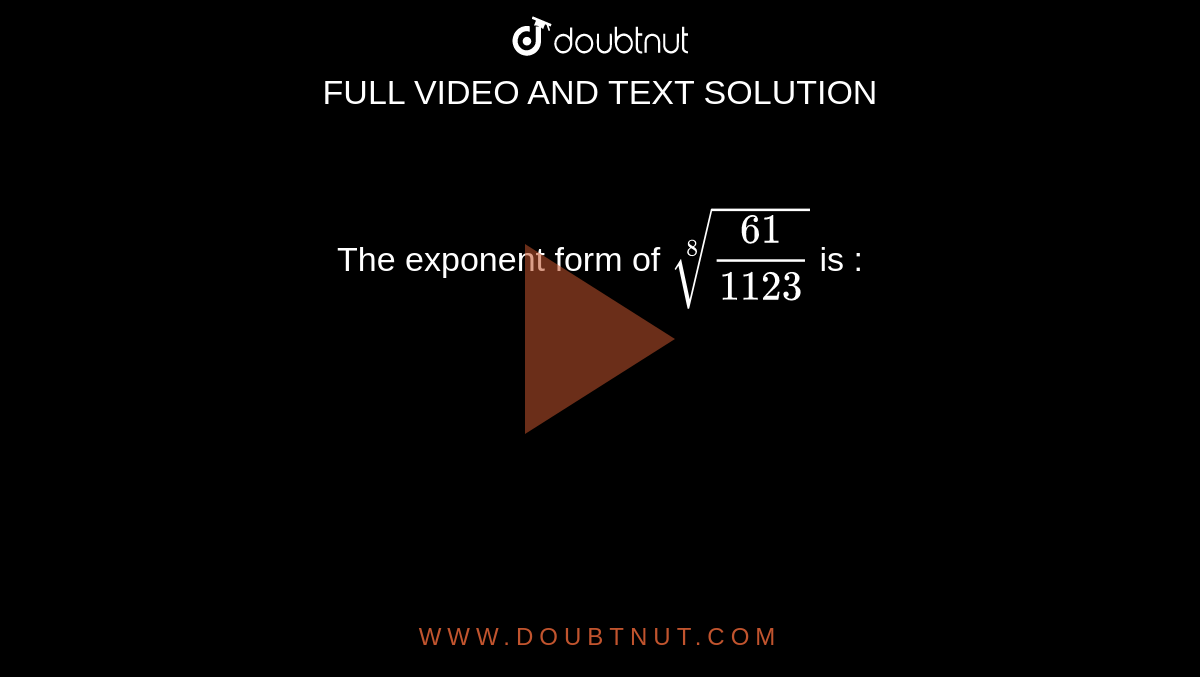 The exponent form of root(8)(61/1123) is