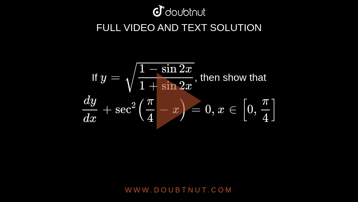 Is Y sqrt 1 sin2x 1 sin2x Show That dy dx sec 2 pi 4 x 0