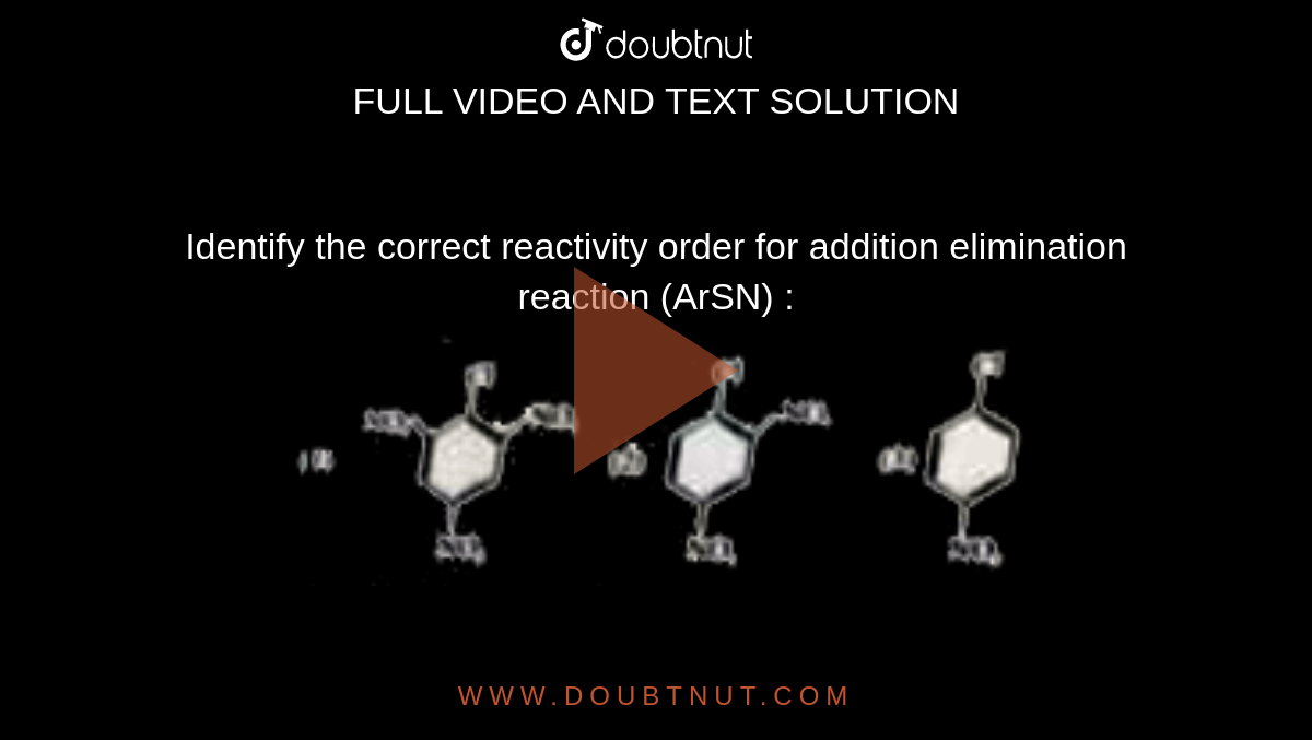 Identify The Correct Reactivity Order For Addition Elimination Reaction