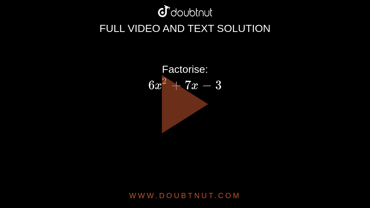 Factorise 6x 2 7x 3