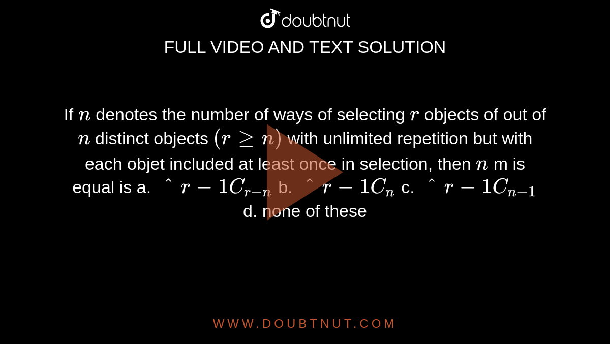 If N Denotes The Number Of Ways Of Selecting R Objects Of Out Of N 7159