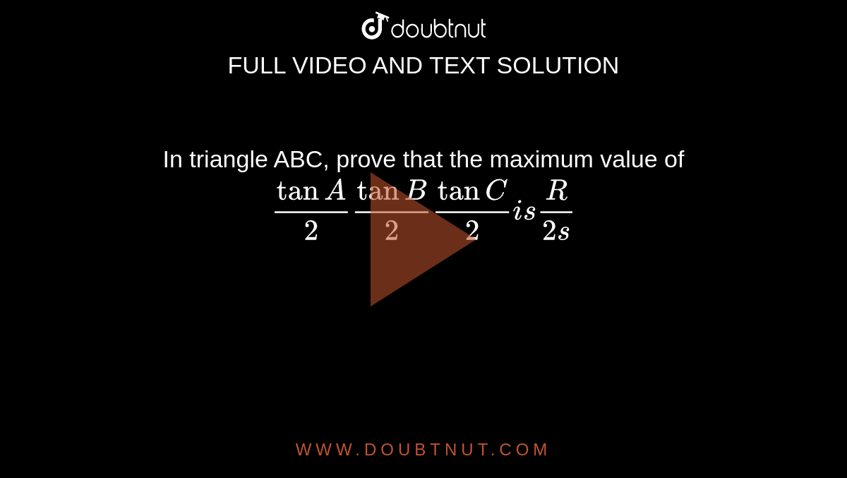 In triangle ABC, prove that the maximum value of tanA/2tanB/2tanC/2i s