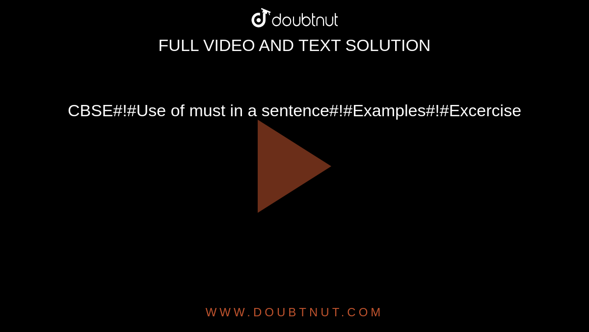CBSE#!#Use of must in a sentence#!#Examples#!#Excercise