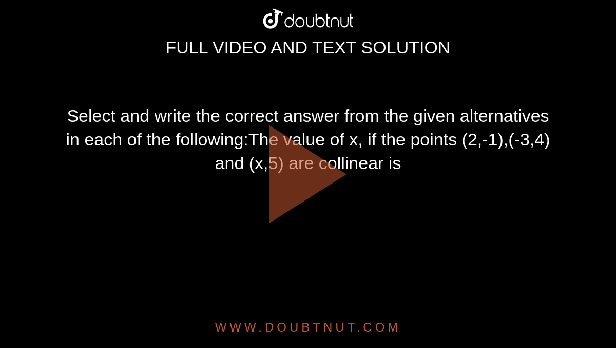 Select and write the correct answer from the given alternatives in eac