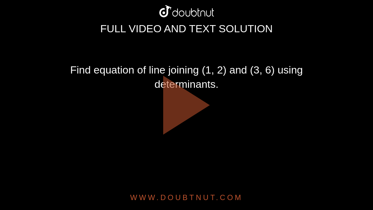 find-equation-of-line-joining-1-2-and-3-6-using-determinants