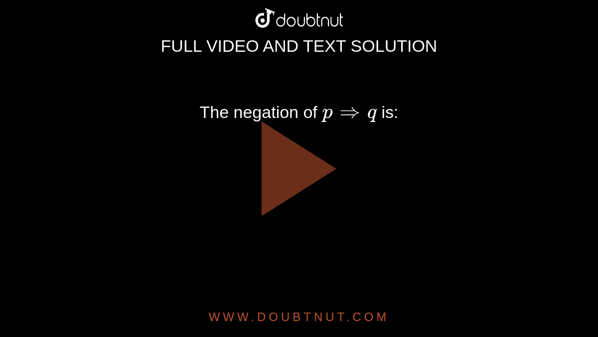 the-negation-of-p-implies-q-is