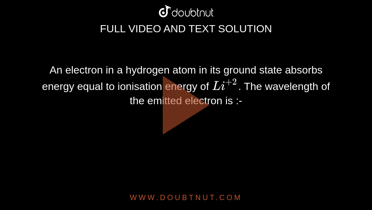 An Electron In A Hydrogen Atom In Its Ground State Absorbs Energy Equal