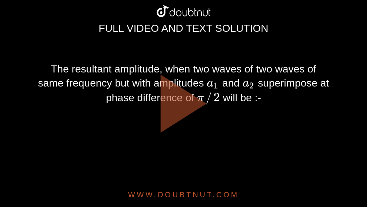 The Resultant Amplitude When Two Waves Of Two Waves Of Same Frequency