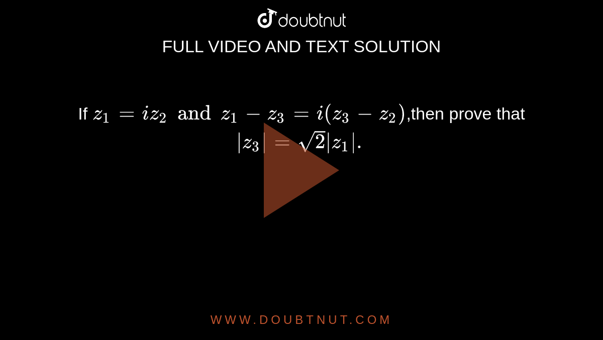 If z1=i z2 and z1-z3=i(z3-z2),then prove that |z3|=sqrt(2)|z1|.