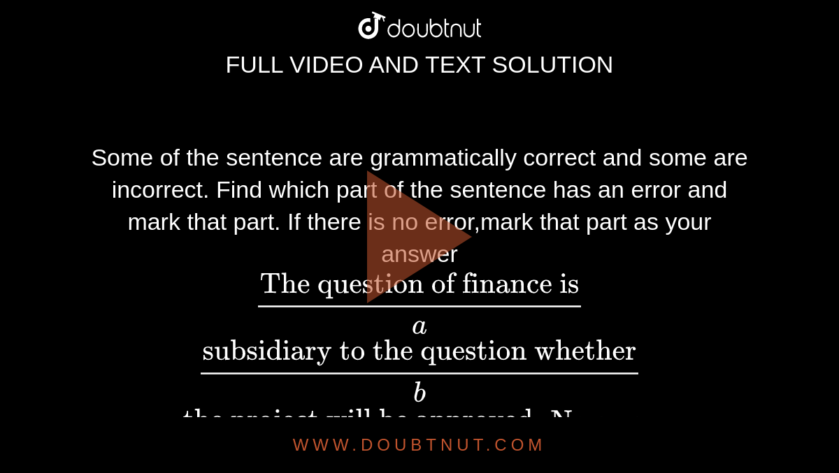 Some of the sentence are grammatically correct and some are incorrect.