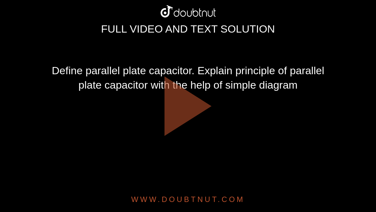 Define parallel plate capacitor. Explain principle of parallel plate c