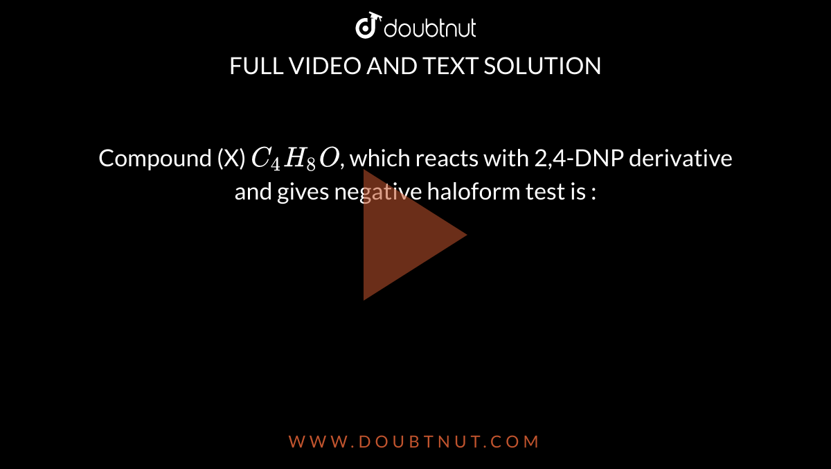 compound-x-c-4-h-8-o-which-reacts-with-2-4-dnp-derivative-and-gives
