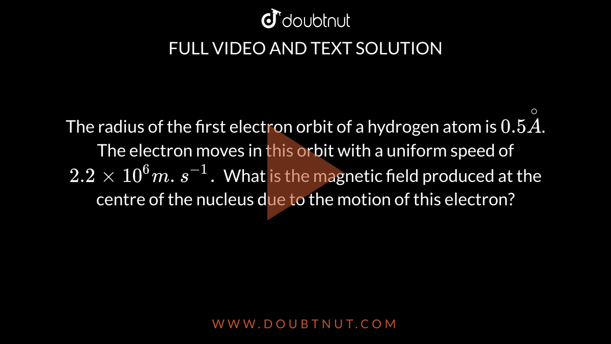 The Radius Of The First Electron Orbit Of A Hydrogen Atom Is 0 5overse