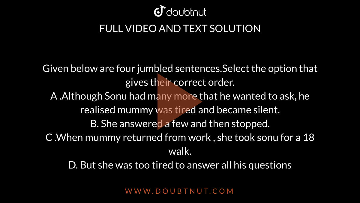 Given below are four jumbled sentences.Select the option that gives th
