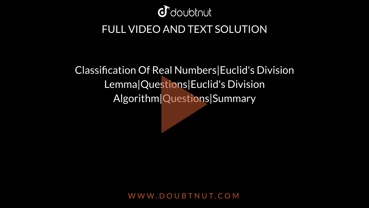 Classification Of Real Numbers|Euclid's Division Lemma|Questions|Eucli