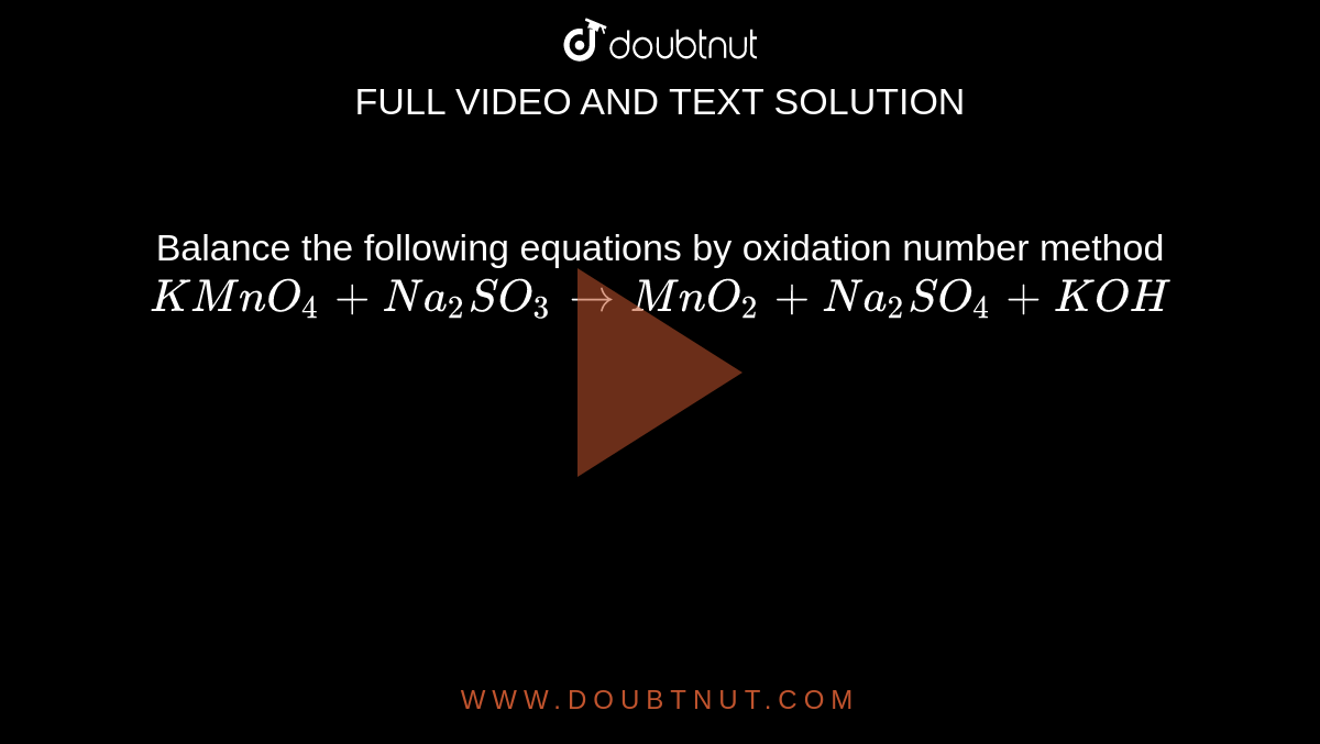 Balance The Following Equations By Oxidation Number Method Kmno 4 Na