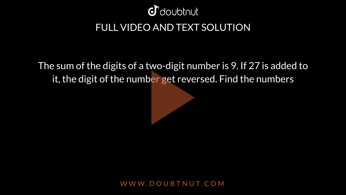 The Sum Of The Digits Of A Two Digit Number Is 9 If 27 Is Added To It 9146