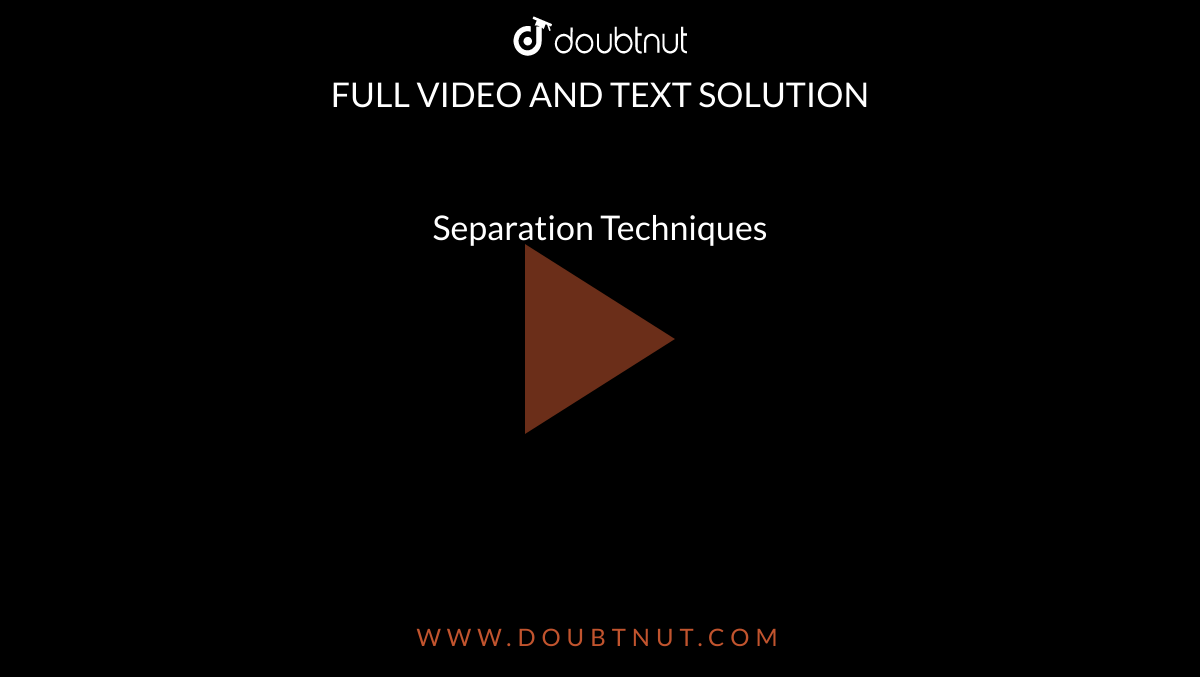 Separation Techniques separation-techniques