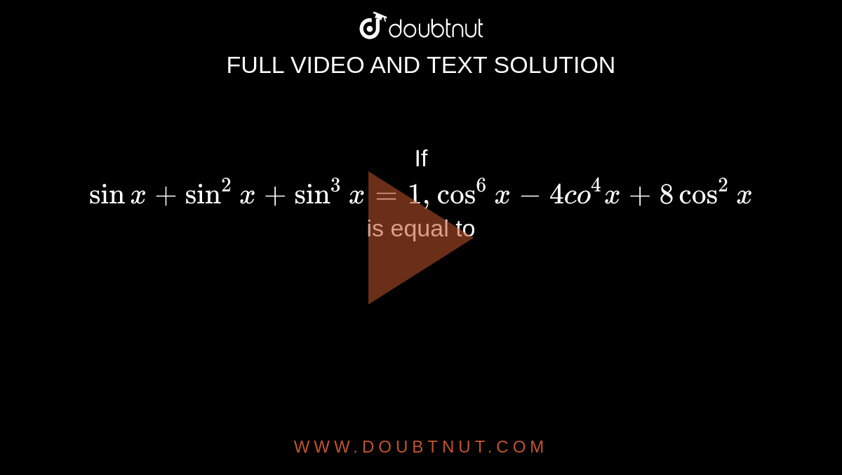 If Sinx sin 2x sin 3x 1 Cos 6x 4co 4x 8cos 2x Is Equal To