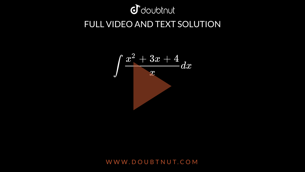 int (x^2+3x+4)/x dx