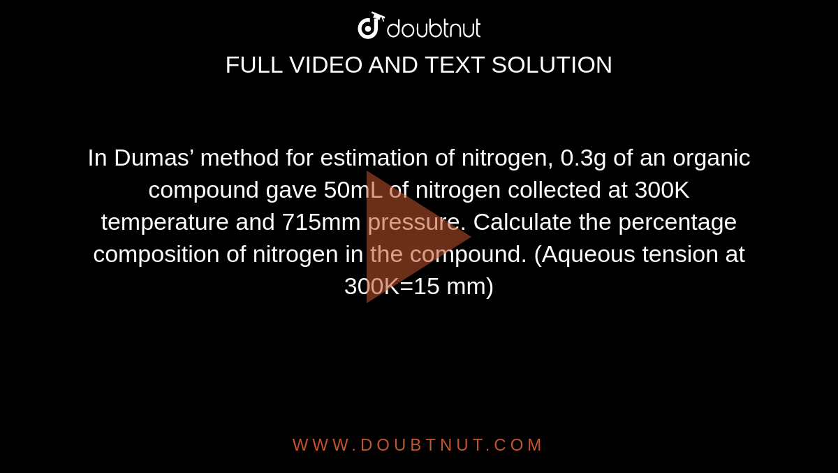 In Dumas’ method for estimation of nitrogen, 0.3g of an organic compou