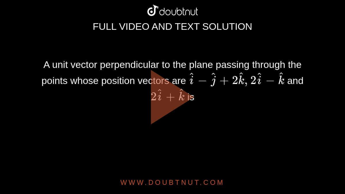 A unit vector perpendicular to the plane passing through the points w